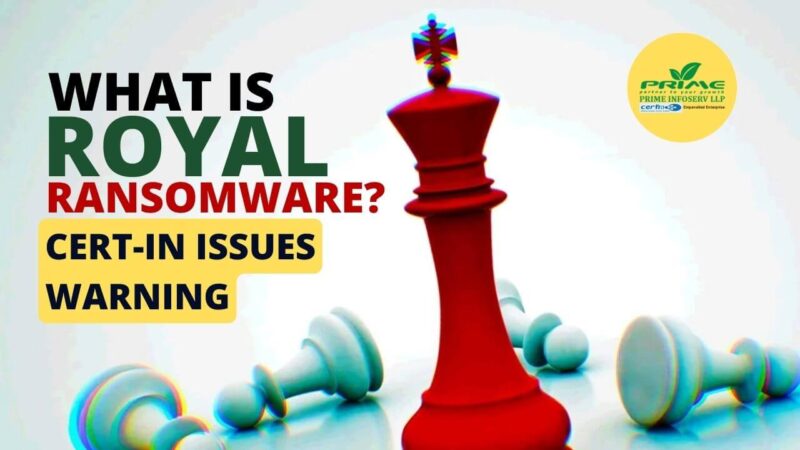 What is Royal Ransomware? CERT-In Issues Warning - Prime Infoserv Pvt. Ltd.
